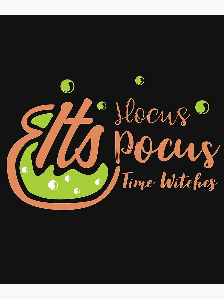 "Time for hocus pocus you witches, halloween party, hocus pocus ...