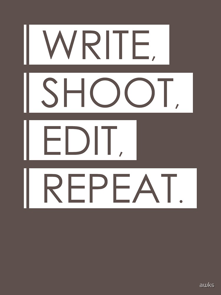 "Write, Shoot, Edit, Repeat." T-shirt for Sale by awks | Redbubble ...