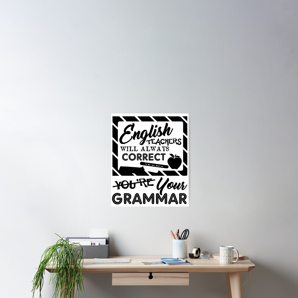 "English Teacher Will Always Correct Your Grammar" Poster for Sale by ...