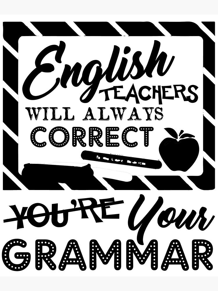 "English Teacher Will Always Correct Your Grammar" Poster for Sale by ...