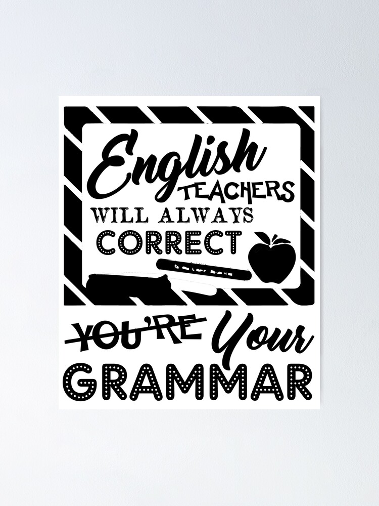"English Teacher Will Always Correct Your Grammar" Poster for Sale by ...