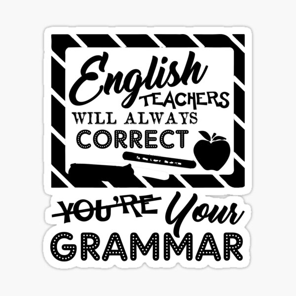 "English Teacher Will Always Correct Your Grammar" Sticker for Sale by ...