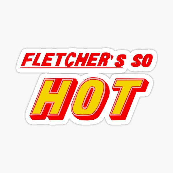 "Fletcher's so hot " Sticker for Sale by AngelaGrigorian | Redbubble
