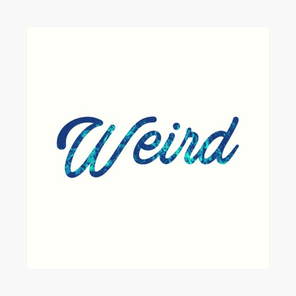 Weird Word Art Prints | Redbubble