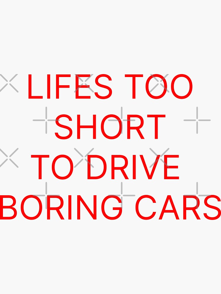 Lifes Too Short To Drive Boring Cars Sticker For Sale By Saskdesigner