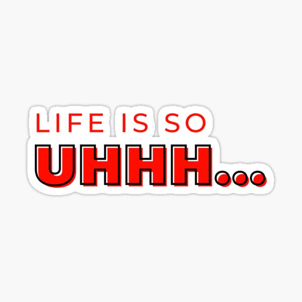 "Life is so Uhhh - Typography" Sticker for Sale by Digitalme21 | Redbubble