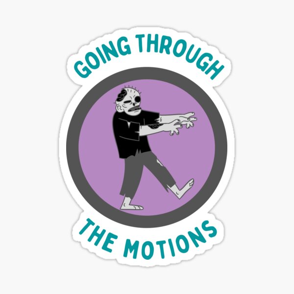 "Going Through The Motions" Sticker for Sale by Simply-Feel-Art | Redbubble