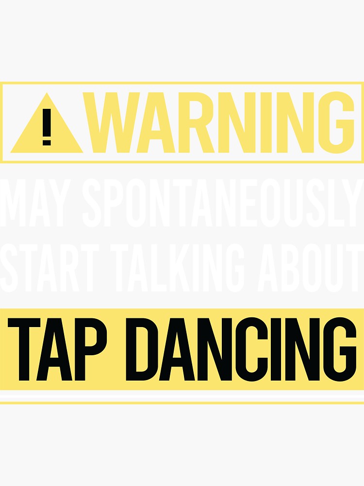 "Warning About Tap Dance Dancing" Sticker for Sale by WrightTrouble ...