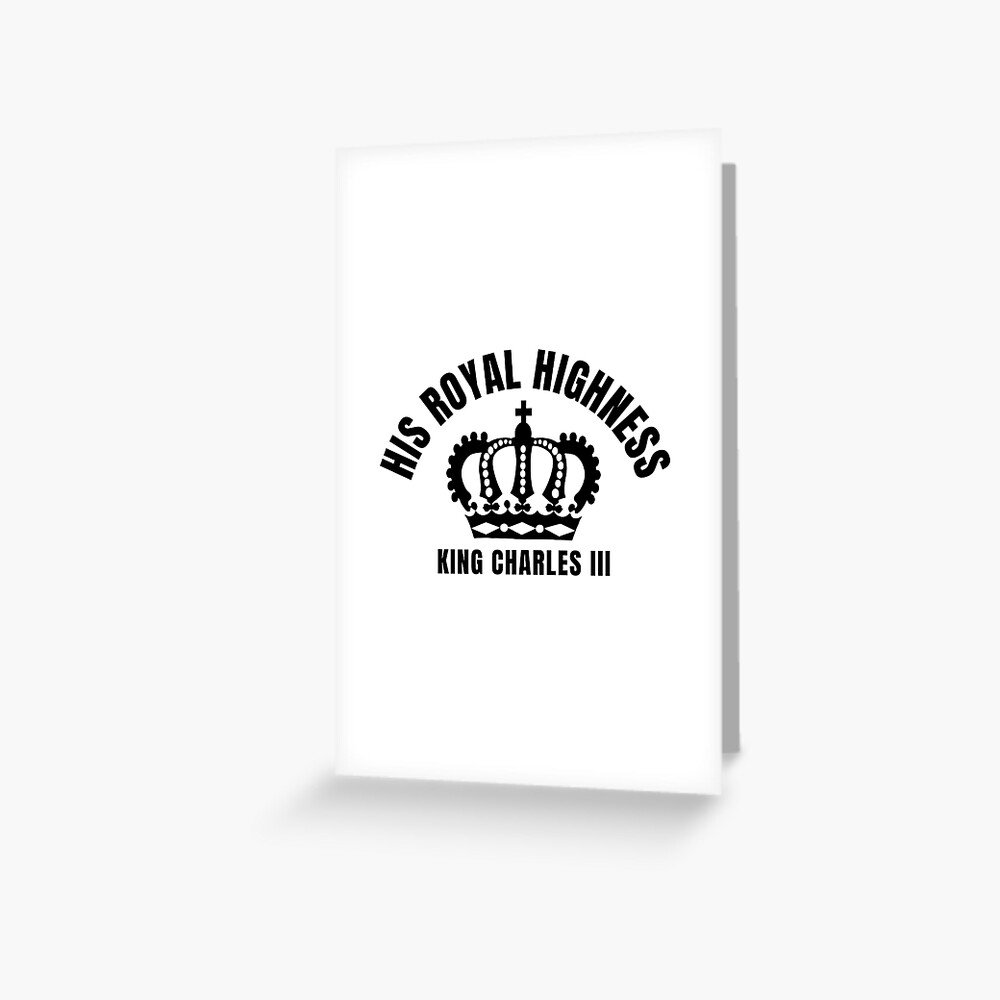 "His Royal Highness king Charles III" Greeting Card for Sale by Pride ...