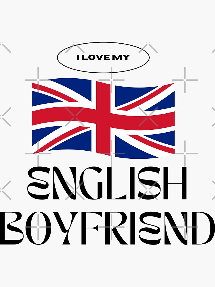 "i love my english bf i got you britisih boyfriend" Sticker for Sale by ...
