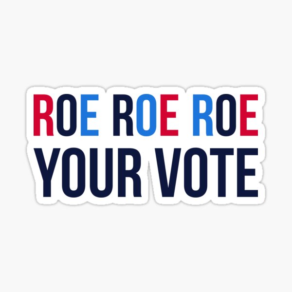 "Roe Your Vote II" Sticker for Sale by lemon-pepper | Redbubble