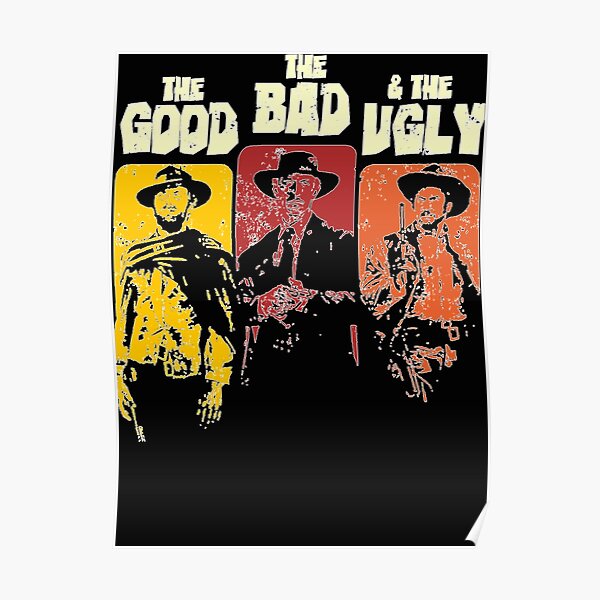 "The Good, The Bad, The Ugly " Poster for Sale by BRADLEYHAMILTON ...