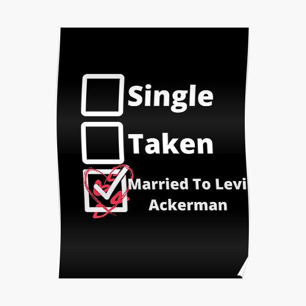 "Single, taken, married to Levi Ackerman-AOT" Poster for Sale by ...