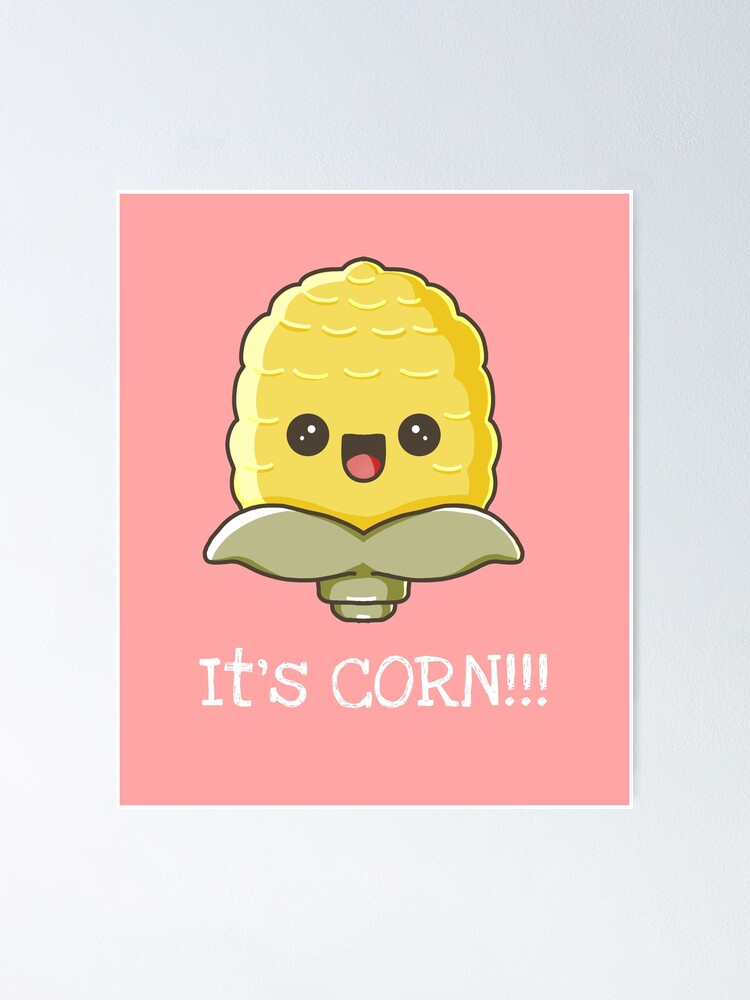 "It’s Corn - Cute funny meme" Poster for Sale by HappyDoodlen | Redbubble