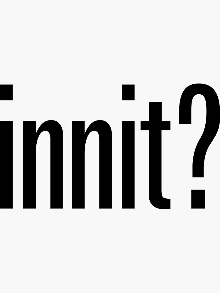 "British slang innit design" Sticker for Sale by jopal | Redbubble