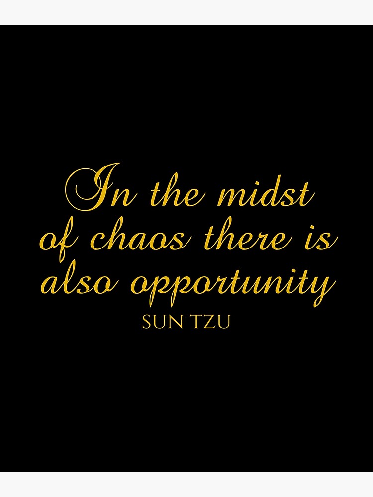 "In The Midst Of Chaos There Is Also Opportunity - Sun Tzu Quotes ...