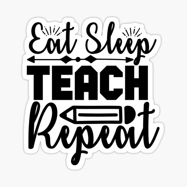 "EAT SLEEP TEACH REPEAT" Sticker for Sale by sweary12 | Redbubble