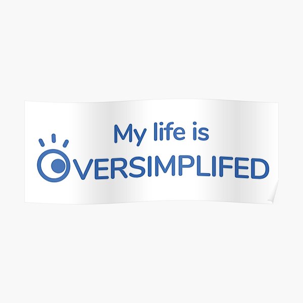 "oversimplified my life is oversimplifed" Poster for Sale by ...