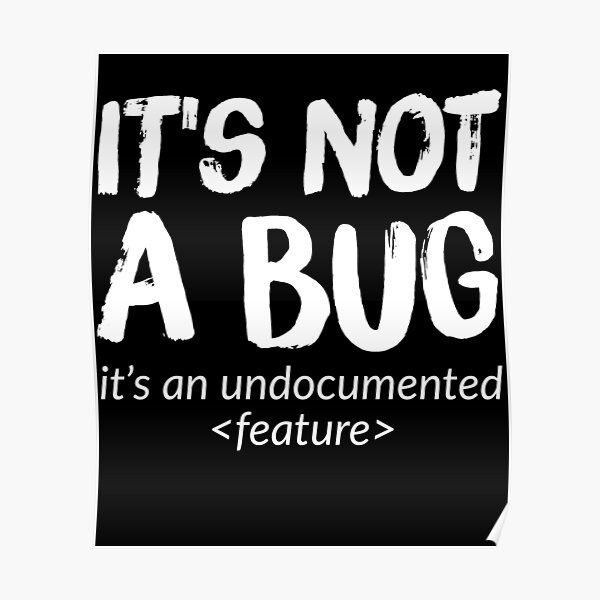 It S Not A Bug It S An Undocumented Feature Funny Developer Poster By Alexmichel Redbubble