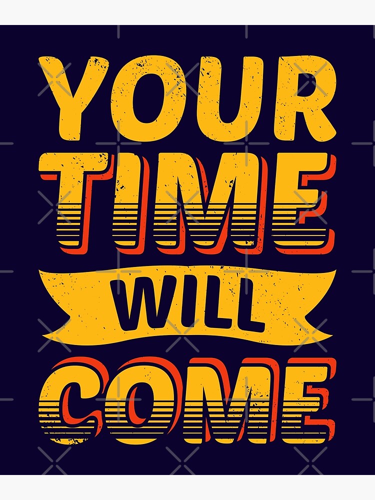 "Your Time Will Come - Motivational Quotes" Poster for Sale by S Cube ...