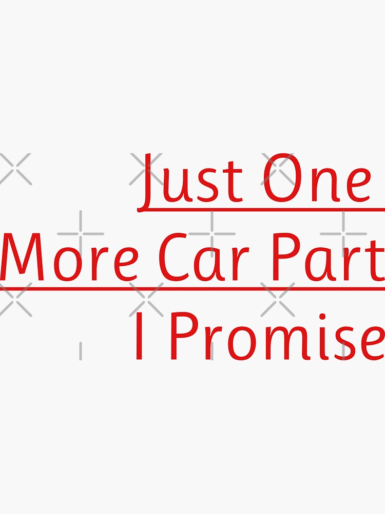 "just one more car part i promise" Sticker for Sale by Saskdesigner ...