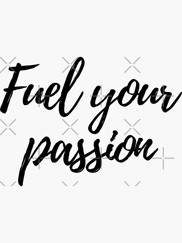 Fuel Your Passion Three Word Motivational Quote Sticker For Sale By
