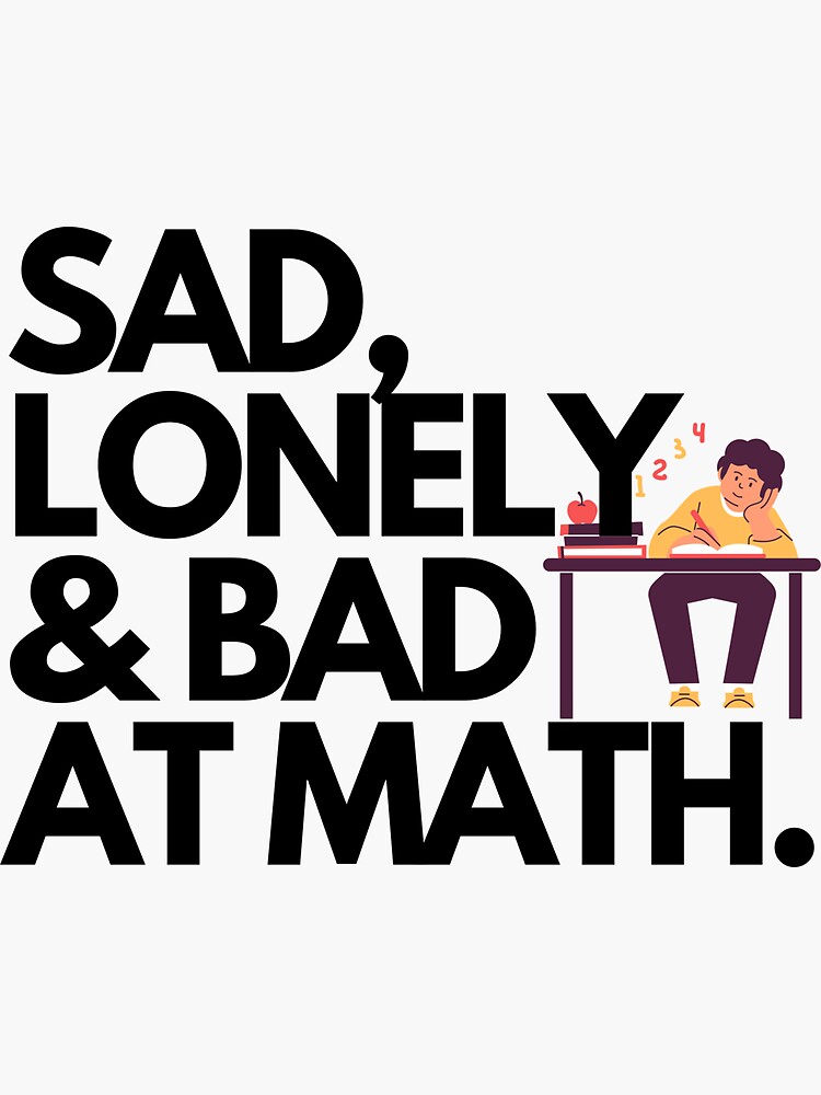 "Sad, lonely and bad at math " Sticker for Sale by IremboFront | Redbubble