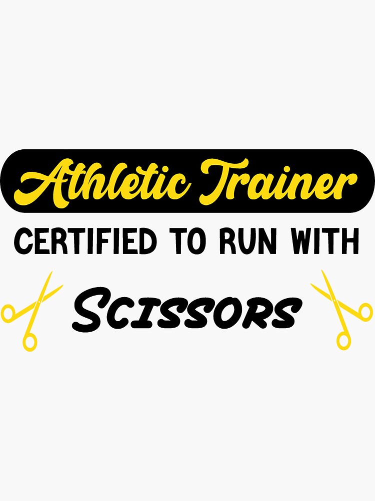 "Athletic Trainer Certified To Run With Scissors" Sticker for Sale by ...