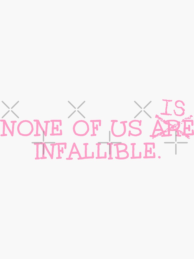 "None Of Us Is Infallible." Sticker for Sale by LDTreasures | Redbubble