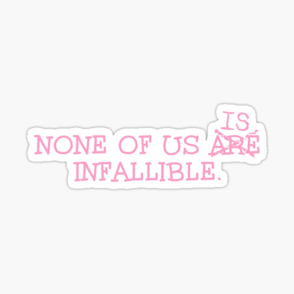 "None Of Us Is Infallible." Sticker for Sale by LDTreasures | Redbubble