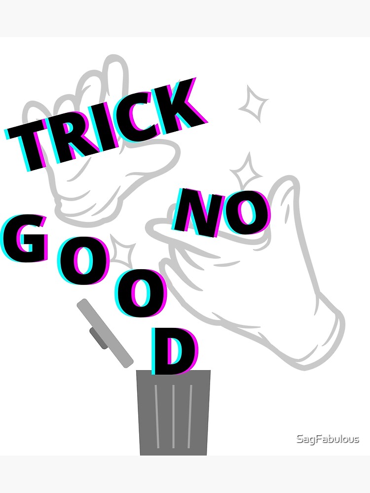 "TRICK NO GOOD DESIGN BY SAGFABULOUS" Poster for Sale by SagFabulous ...
