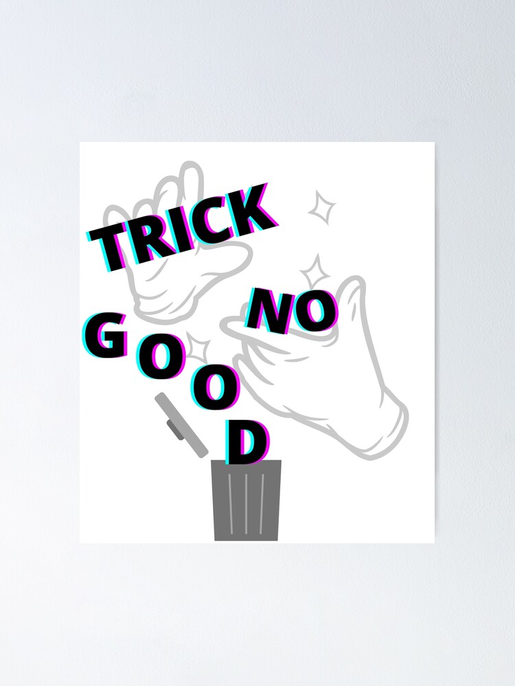"TRICK NO GOOD DESIGN BY SAGFABULOUS" Poster for Sale by SagFabulous ...