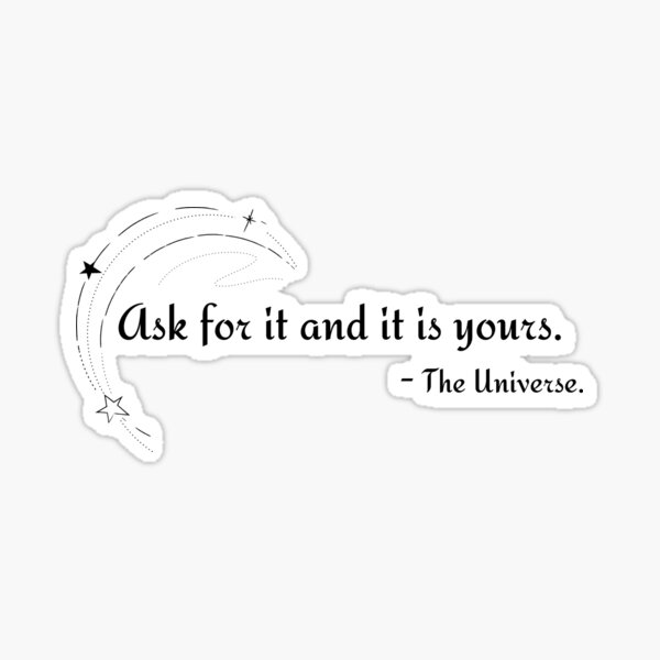 "Ask for it and it is yours." Sticker for Sale by designsbyjayde ...