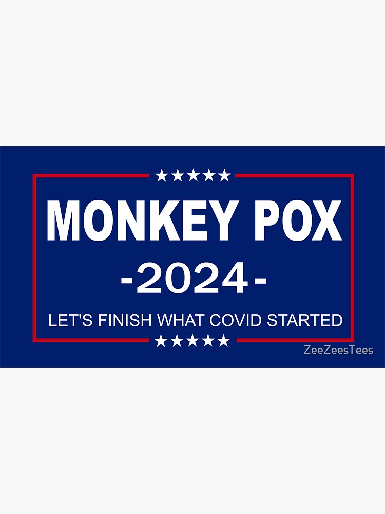 "Monkey Pox for President 2024" Sticker for Sale by ZeeZeesTees | Redbubble