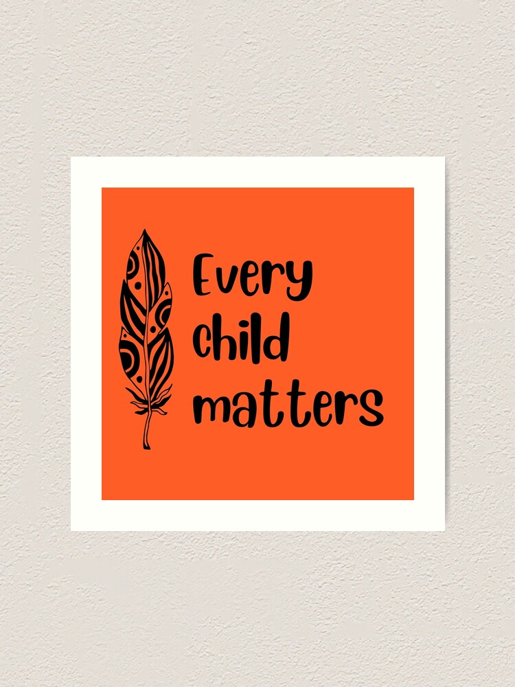 "Every Child Matters Orange Shirt Day" Art Print for Sale by ...