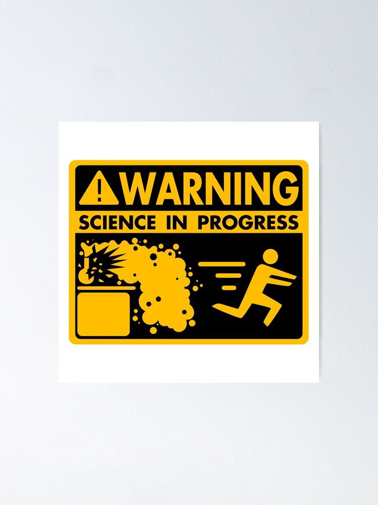 "Warning Science in Progress" Poster for Sale by MoHa444 | Redbubble