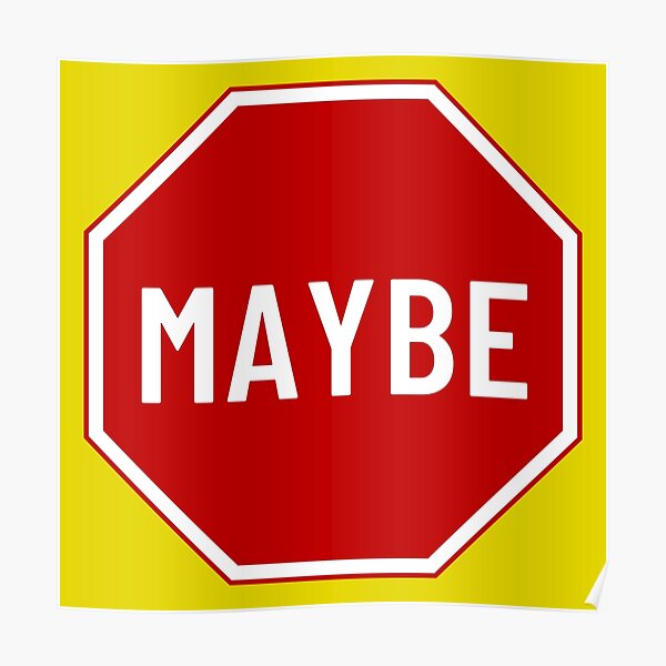 "Maybe Stop Sign" Poster for Sale by NoPainnoBrain | Redbubble
