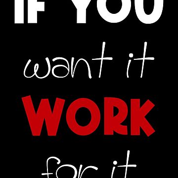 "If you want it work for it , motivation quote" Poster for Sale by ...