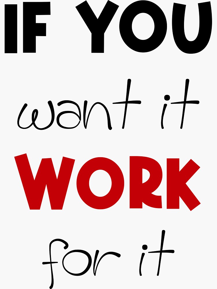 "If you want it work for it , motivation quote" Sticker for Sale by ...