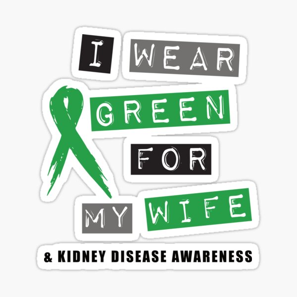 "Kidney Disease | I Wear Green For My Wife" Sticker for Sale by fezztee ...