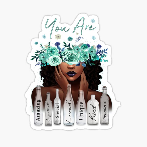 "You are Amazing ,Important ,Special ,Loved,Unique,Kind ,Precious ...