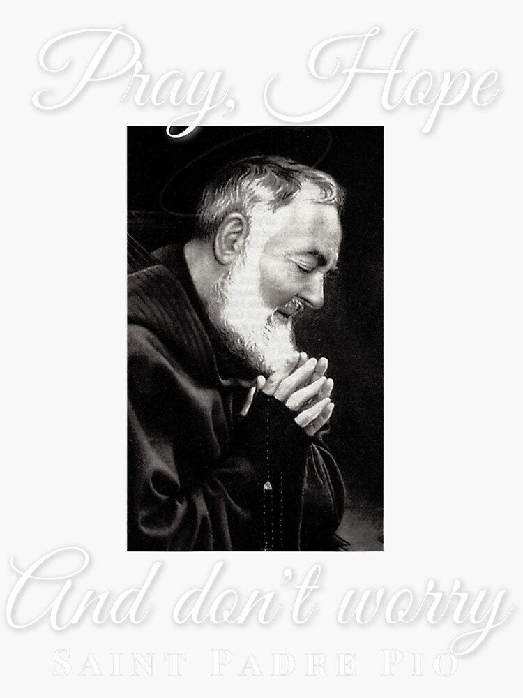 "Saint Padre Pio Pray Hope Dont Worry Catholic Christian" Sticker for Sale by outstandingoeuv ...