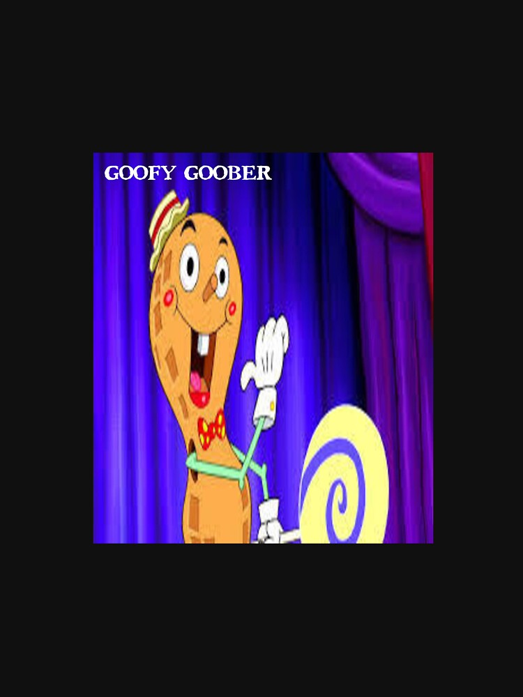 "Goofy Goober" T-shirt for Sale by MeanMemeMachine | Redbubble | goofy ...