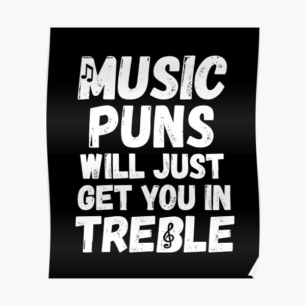 "Music Puns Funny Musician Saying Treble Clef Joke" Poster for Sale by ...