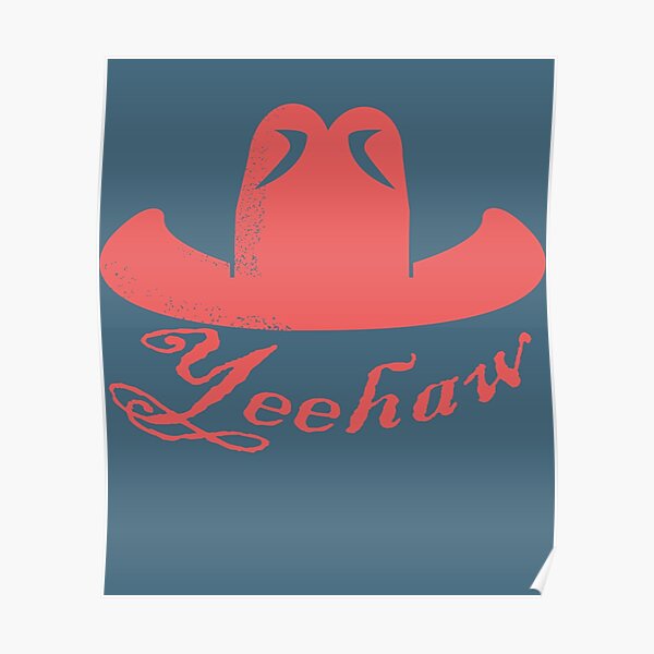 "Yeehaw Cap Yeehaw" Poster for Sale by AustynBode | Redbubble