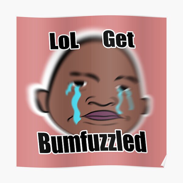 "lol get bumbuzzled meme cringe" Poster for Sale by CoolStop002 | Redbubble