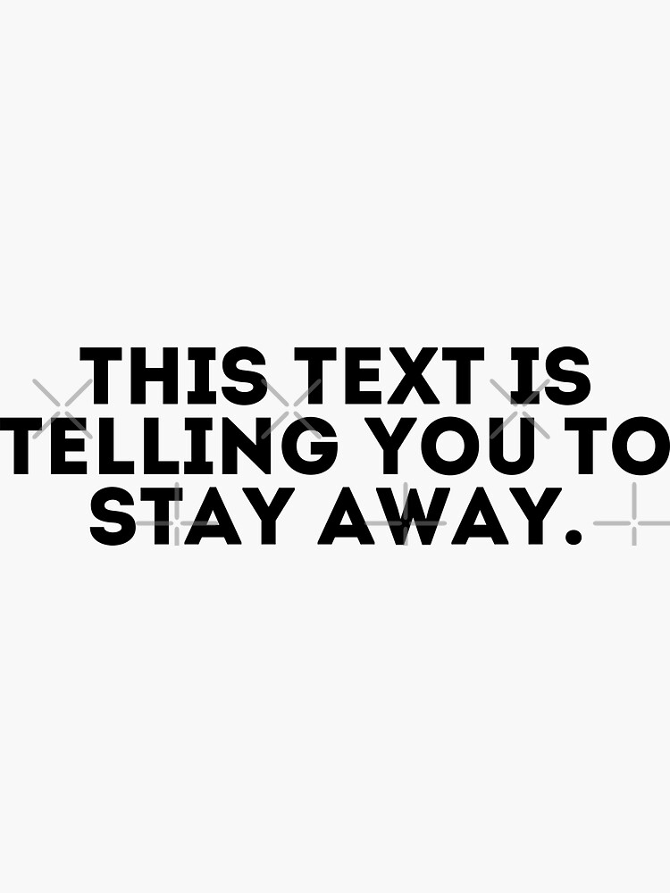 "This text is telling you to stay away" Sticker for Sale by LivingOnce ...