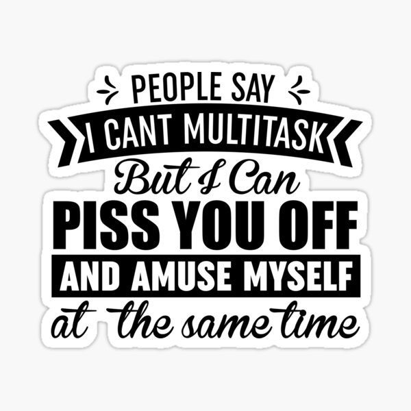 "People Say I Cant Multitask" Sticker for Sale by Moeez Javed | Redbubble