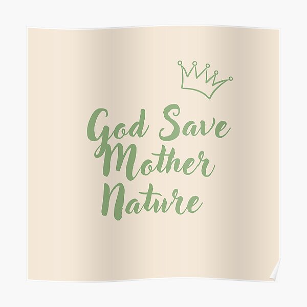 "God save Mother Nature" Poster for Sale by Searahh | Redbubble
