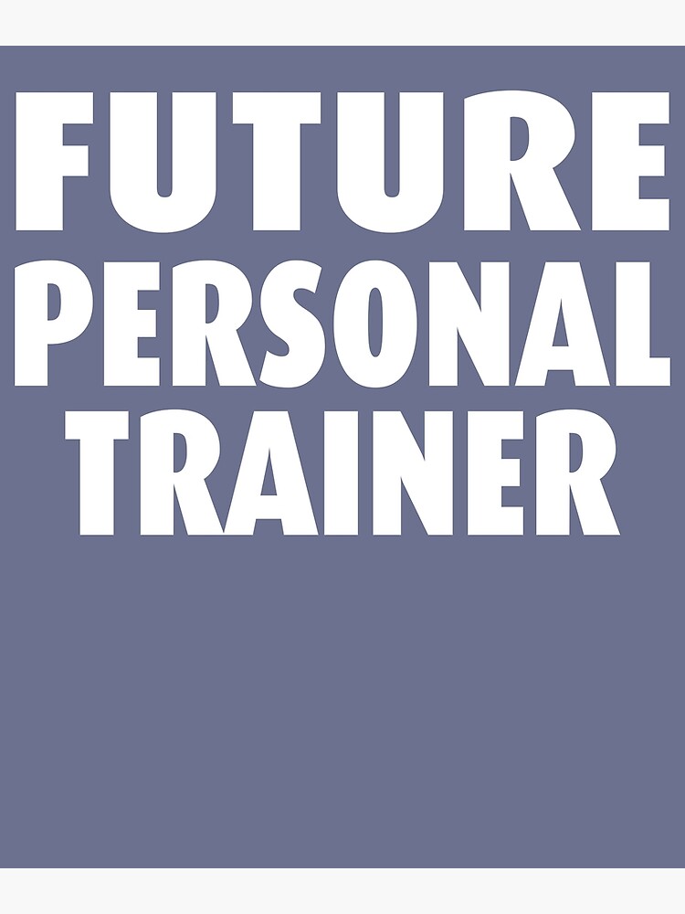 "Future Personal Trainer" Poster by AlwaysAwesome | Redbubble